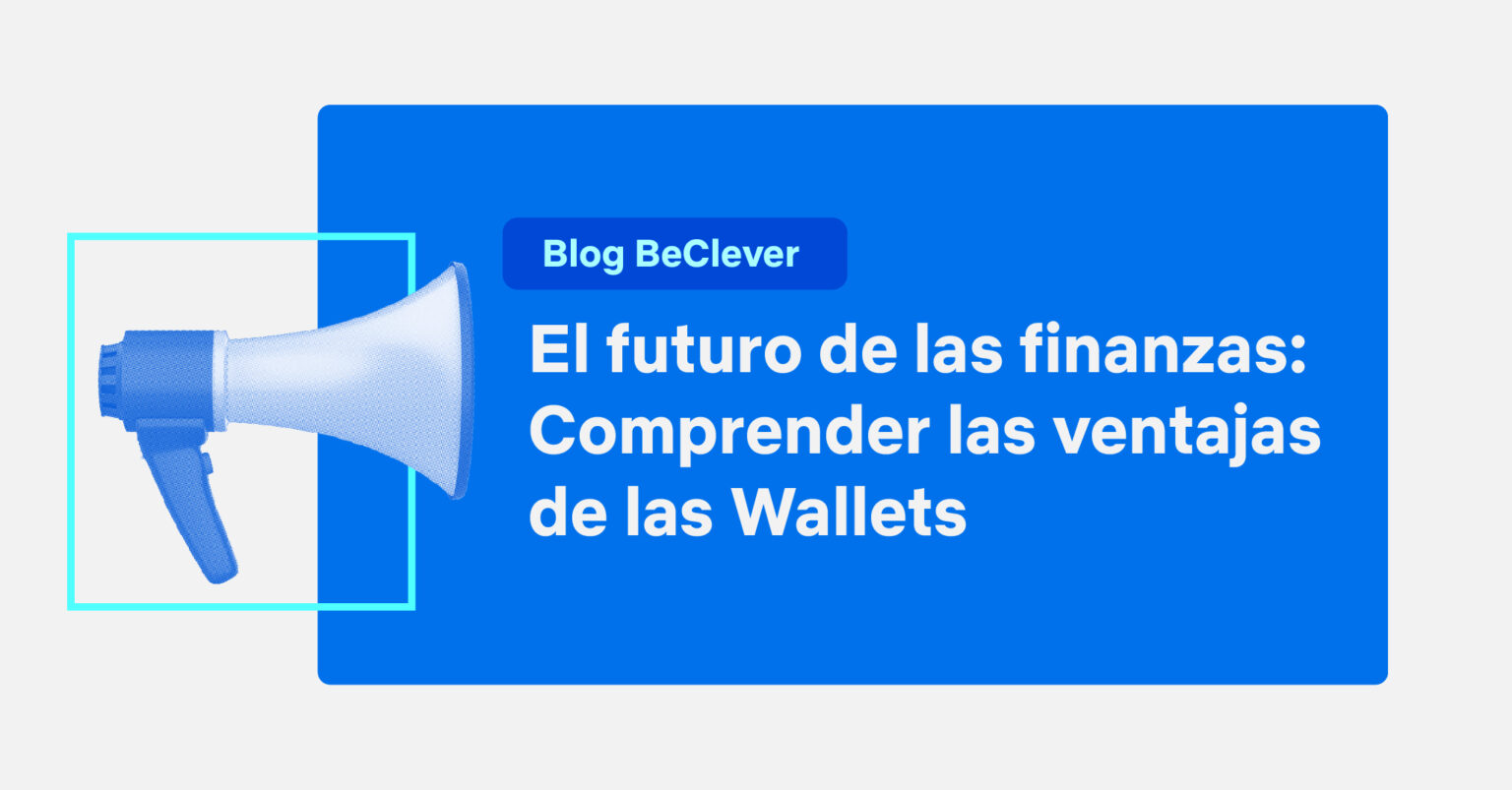 El futuro de las finanzas: Comprender las ventajas de las Wallets - BeClever